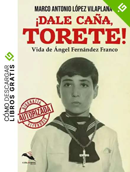 ¡Dale caña, Torete!: Vida de Ángel Fernández Franco - Los mejores epub ...